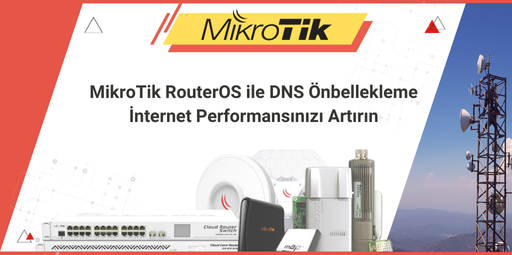 MikroTik RouterOS ile DNS Önbellekleme: İnternet Performansınızı Artırın | Mikrotik Türkiye ...